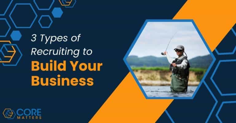 3 Types of Recruiting to Build Your Business | Core Matters