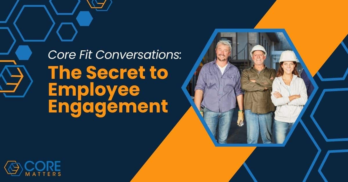 Core Fit Conversations & Employee Engagement | Core Matters